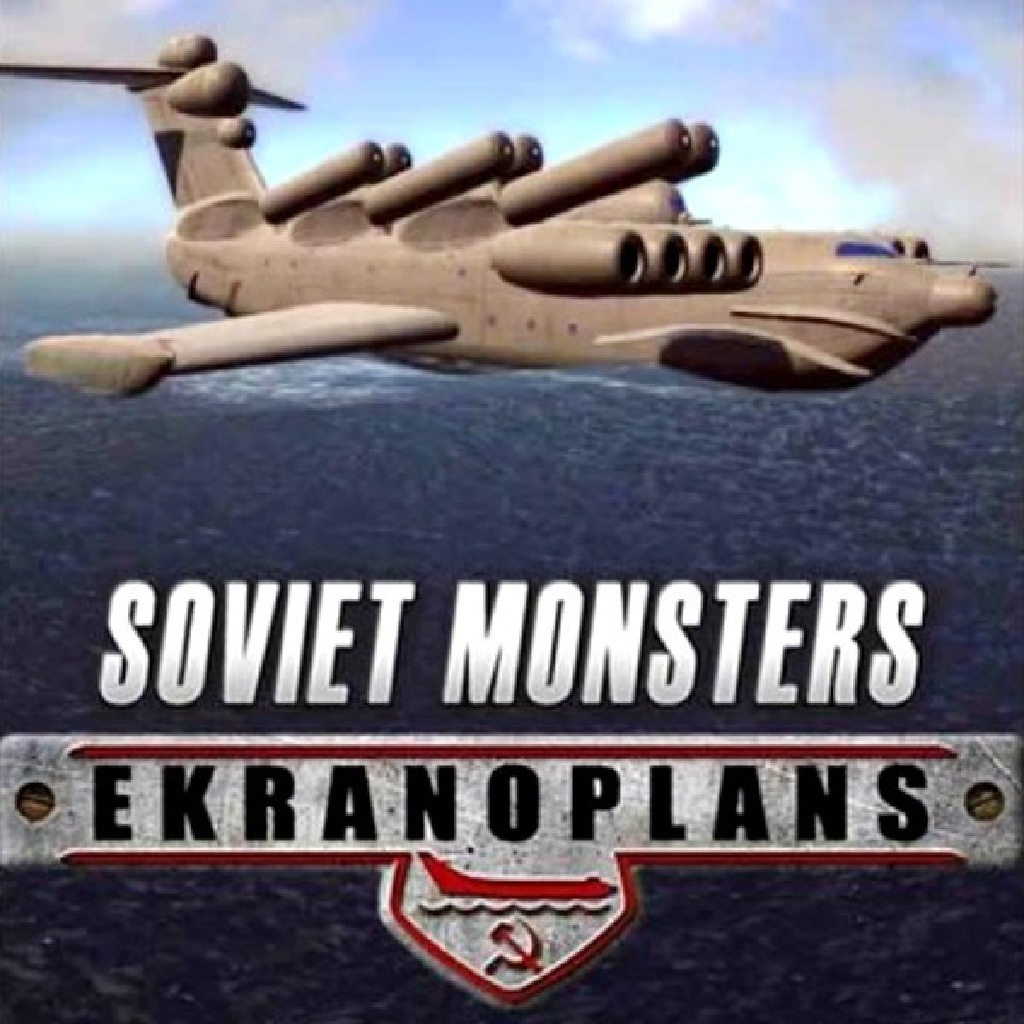 Soviet Monsters: Ekranoplans — обзоры и отзывы, описание, дата выхода ...