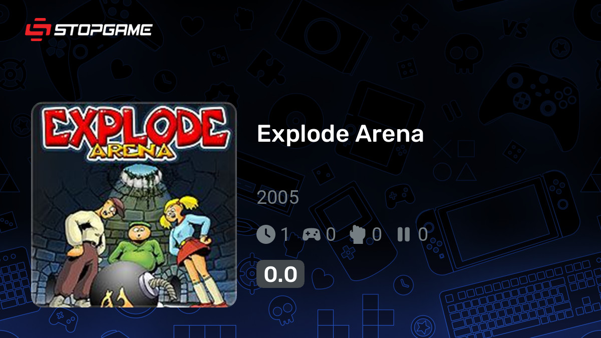 Explode Arena (Explode) — обзоры и отзывы, описание, дата выхода ...