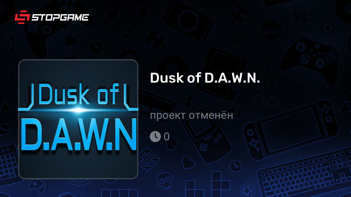 Подборки с игрой Dusk of D.A.W.N. | StopGame