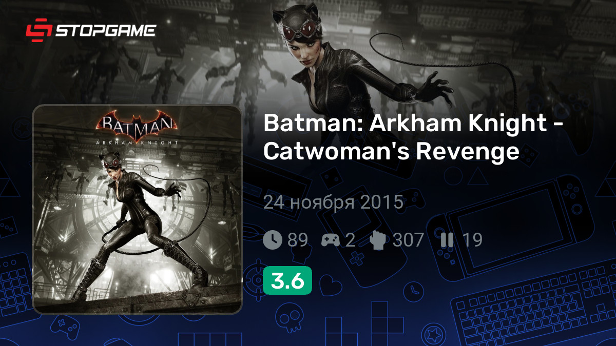 Подборки с игрой Batman: Arkham Knight - Catwoman's Revenge | StopGame