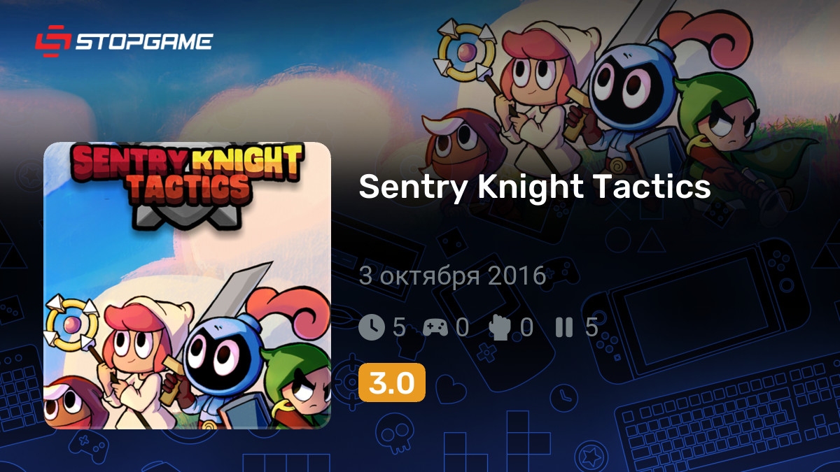 Sentry Knight Tactics — обзоры и отзывы, описание, дата выхода, официальный сайт игры, системные ...