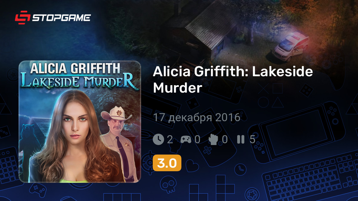 Alicia Griffith: Lakeside Murder — обзоры и отзывы, описание, дата ...