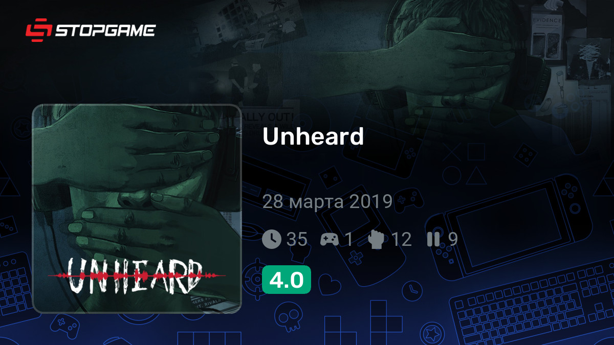 Unheard — обзоры и отзывы, описание, дата выхода, официальный сайт игры ...