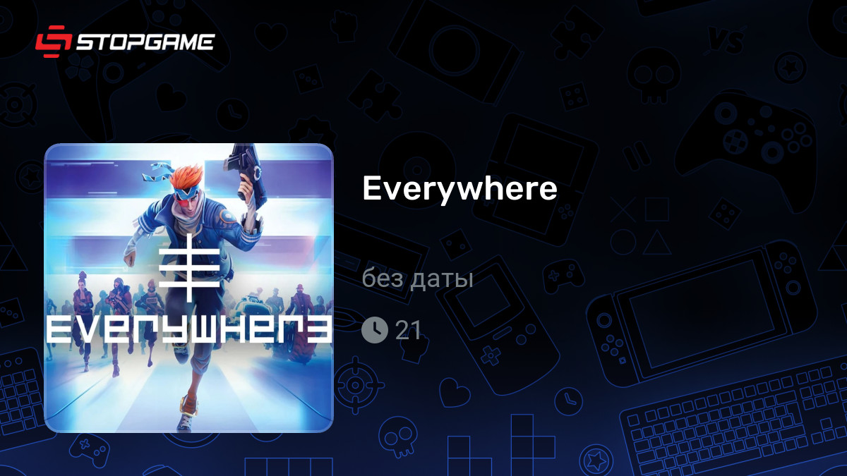 Everywhere — обзоры и отзывы, описание, дата выхода, официальный сайт ...