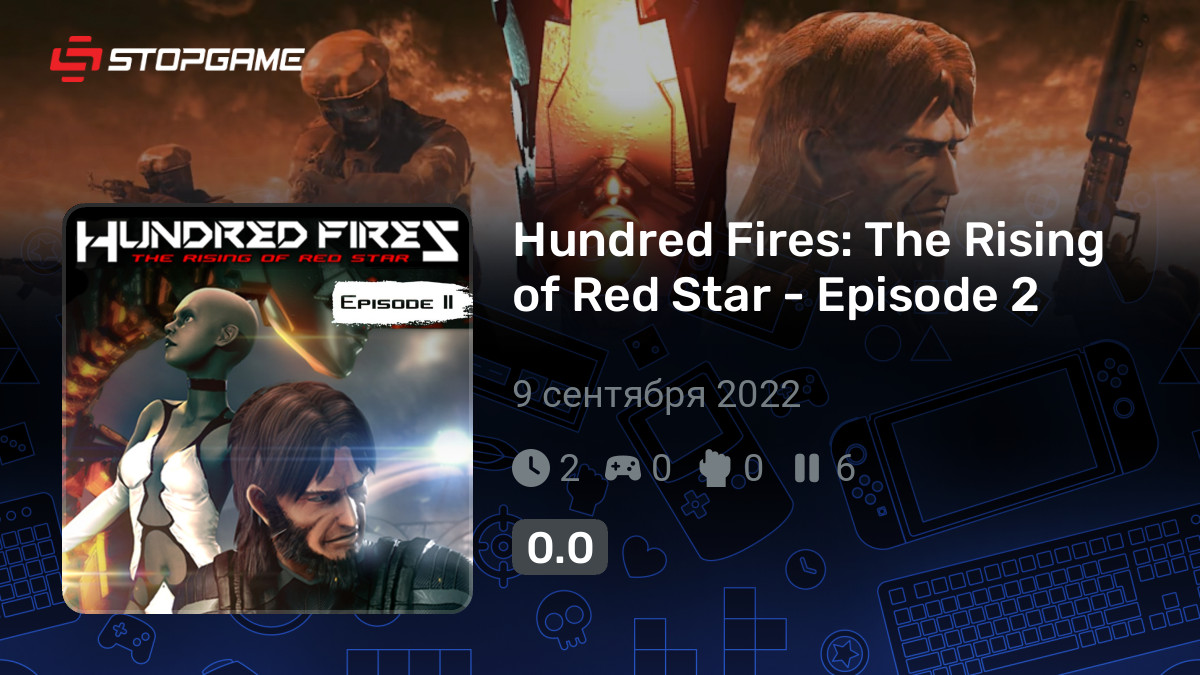 Hundred Fires: The Rising of Red Star - Episode 2 — обзоры и отзывы, описание, дата выхода ...