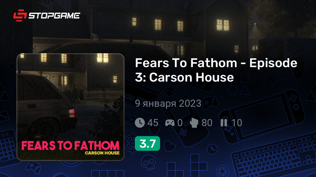 Fears To Fathom - Episode 3: Carson House — обзоры и отзывы, описание ...