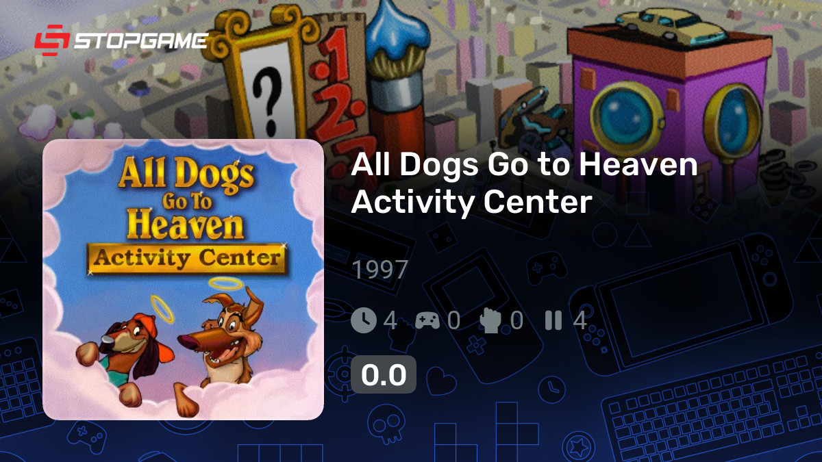 All Dogs Go to Heaven Activity Center — обзоры и отзывы, описание, дата ...