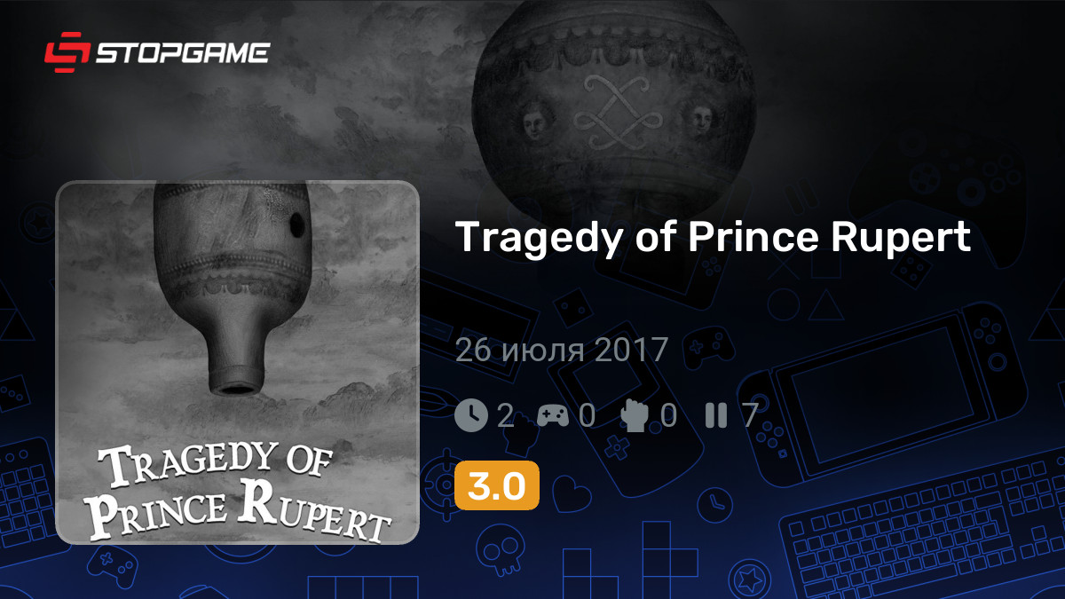 Tragedy of Prince Rupert — обзоры и отзывы, описание, дата выхода ...