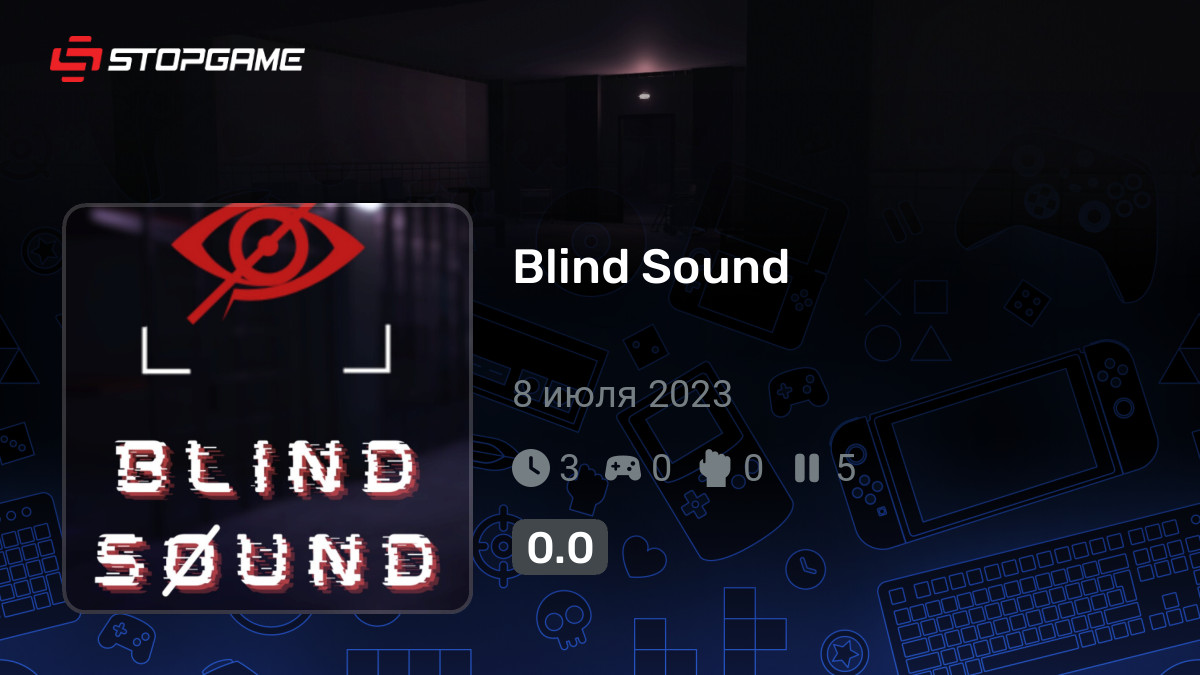 Blind Sound — обзоры и отзывы, описание, дата выхода, официальный сайт игры, системные ...