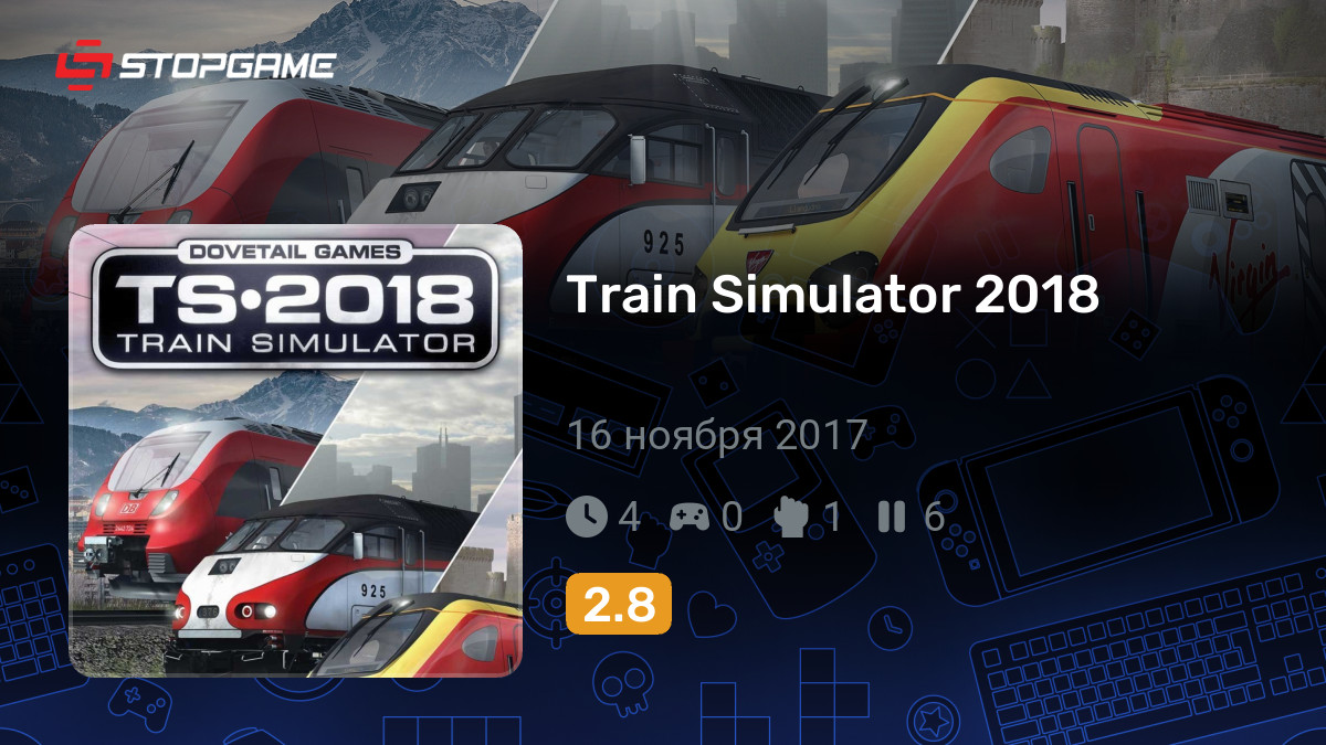 Train Simulator 2018 — обзоры и отзывы, описание, дата выхода, официальный сайт игры, системные ...