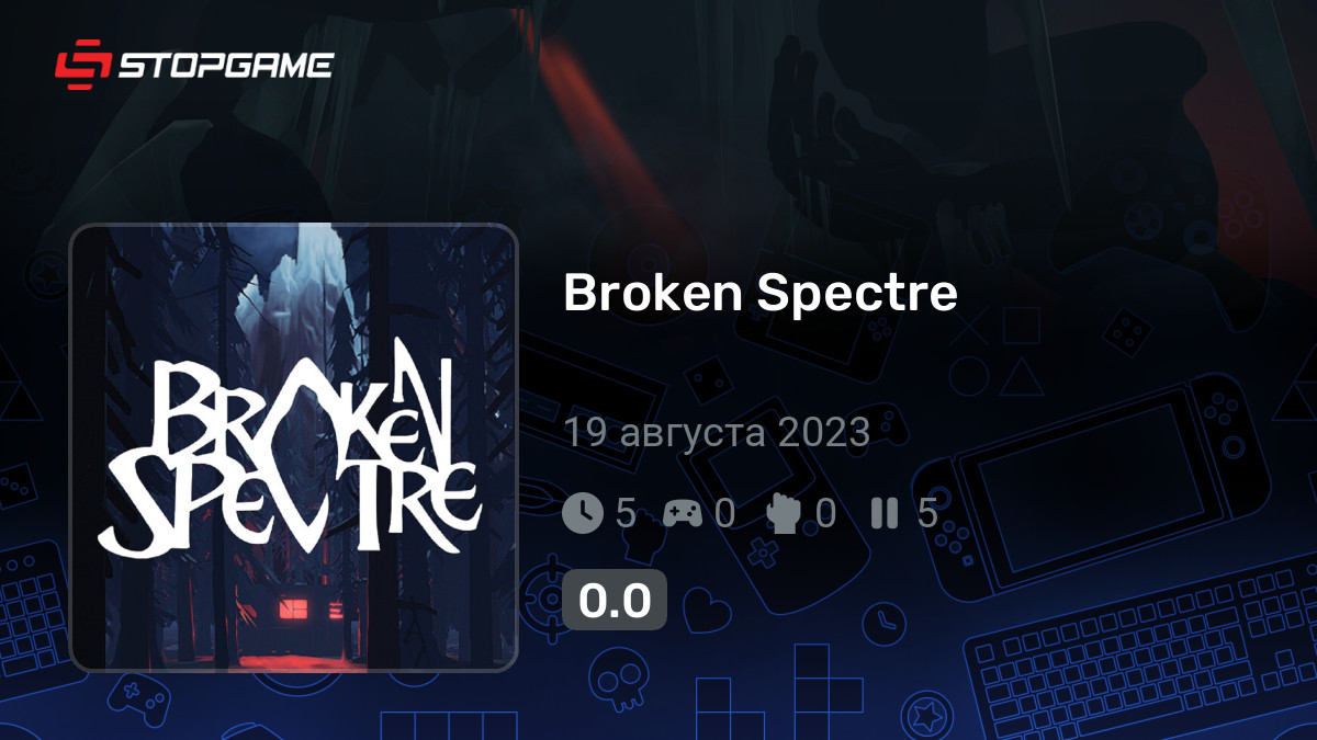 Broken Spectre — обзоры и отзывы, описание, дата выхода, официальный ...