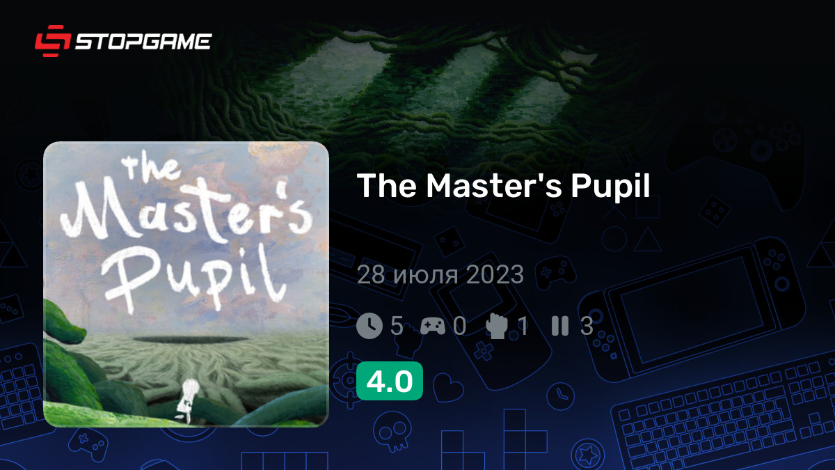 Подборки с игрой The Master's Pupil | StopGame