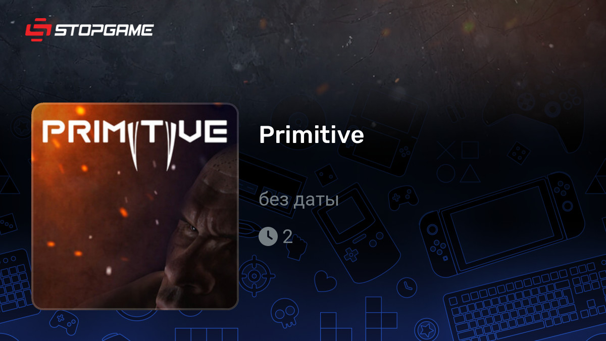 Подборки с игрой Primitive | StopGame