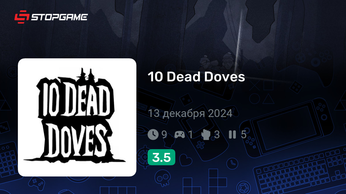 10 Dead Doves — обзоры и отзывы, описание, дата выхода, официальный сайт игры, системные ...