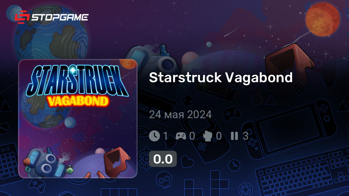 Starstruck Vagabond — обзоры и отзывы, описание, дата выхода ...