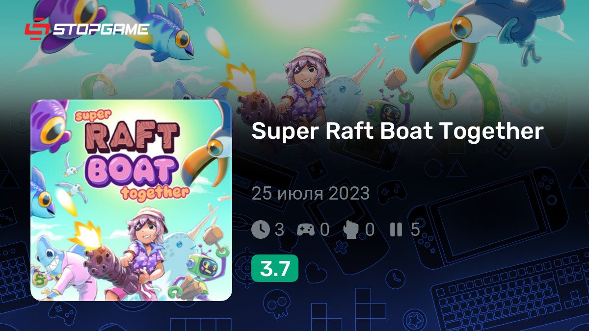Подборки с игрой Super Raft Boat Together | StopGame