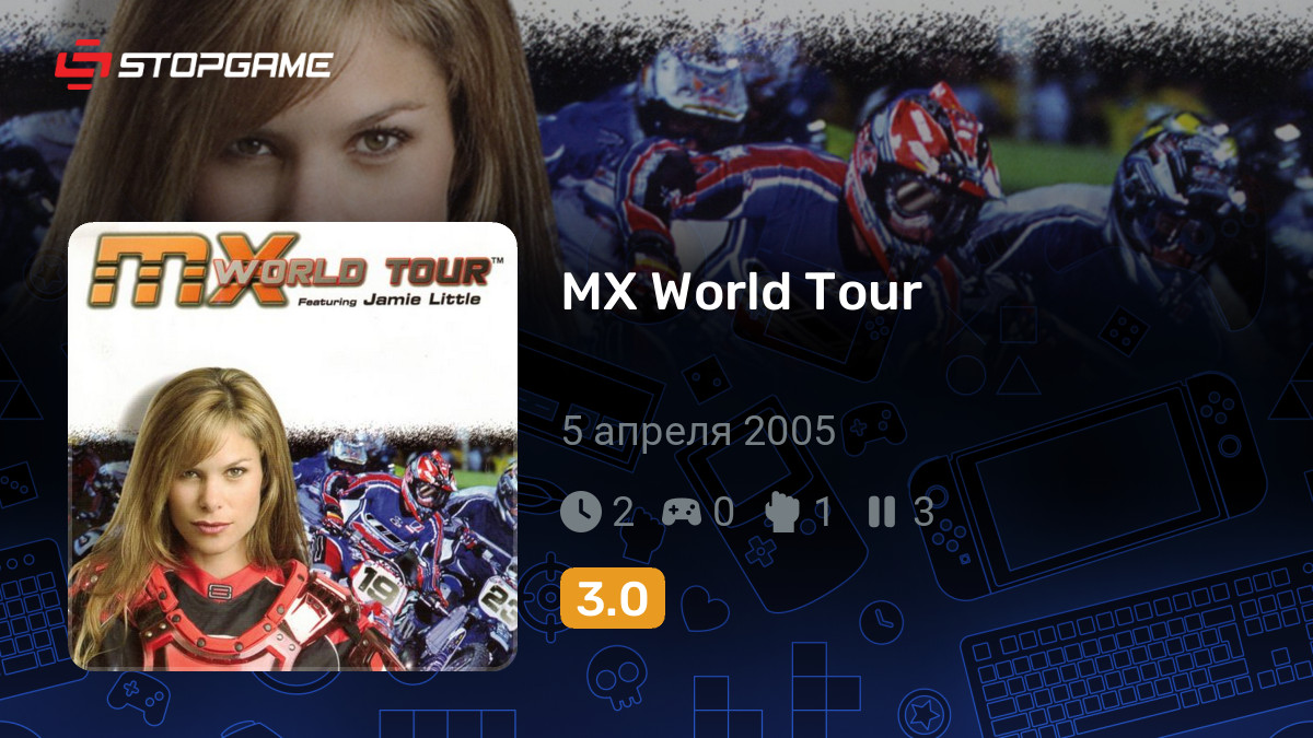 MX World Tour (MX World Tour: Featuring Jamie Little) — обзоры и отзывы, описание, дата выхода ...