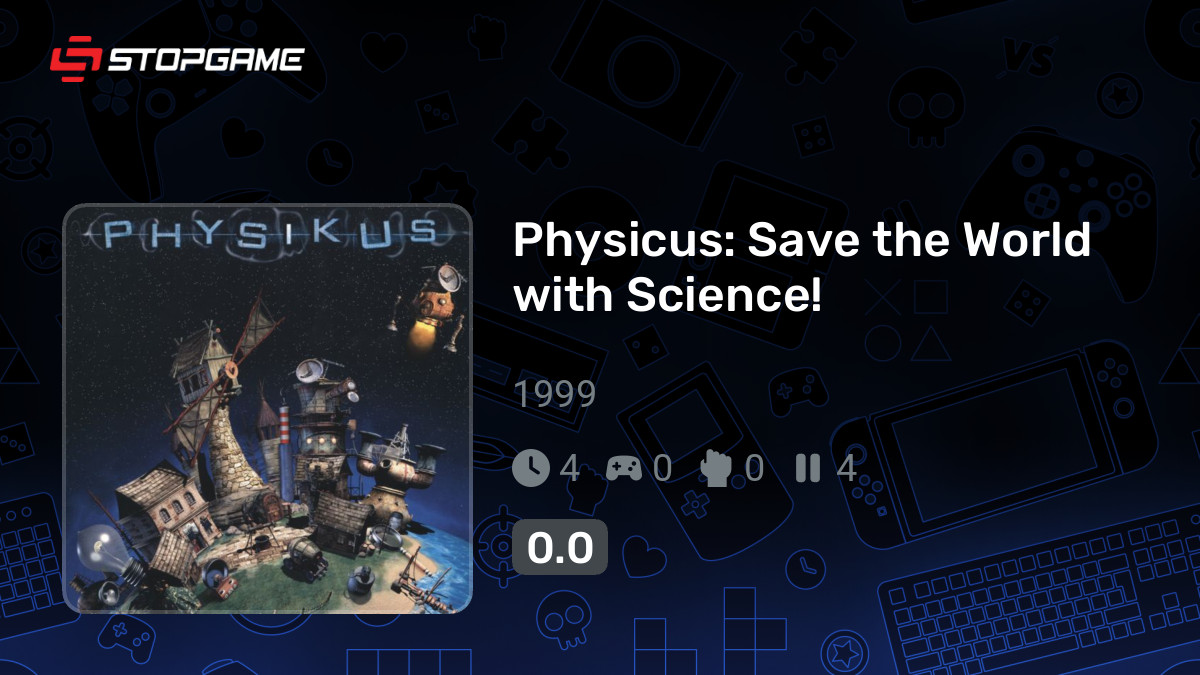 Physicus: Save the World with Science! (Физикус) — обзоры и отзывы ...
