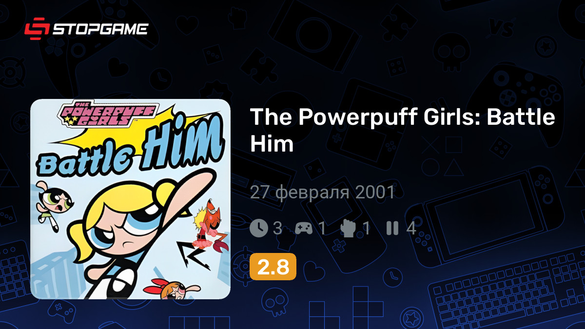 The Powerpuff Girls: Battle Him — обзоры и отзывы, описание, дата ...