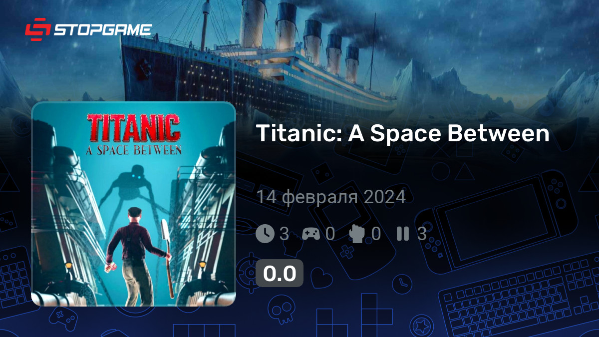 Titanic: A Space Between — обзоры и отзывы, описание, дата выхода ...