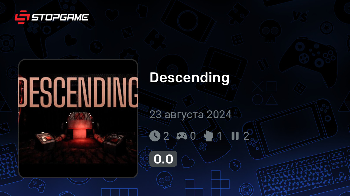 Descending — обзоры и отзывы, описание, дата выхода, официальный сайт ...