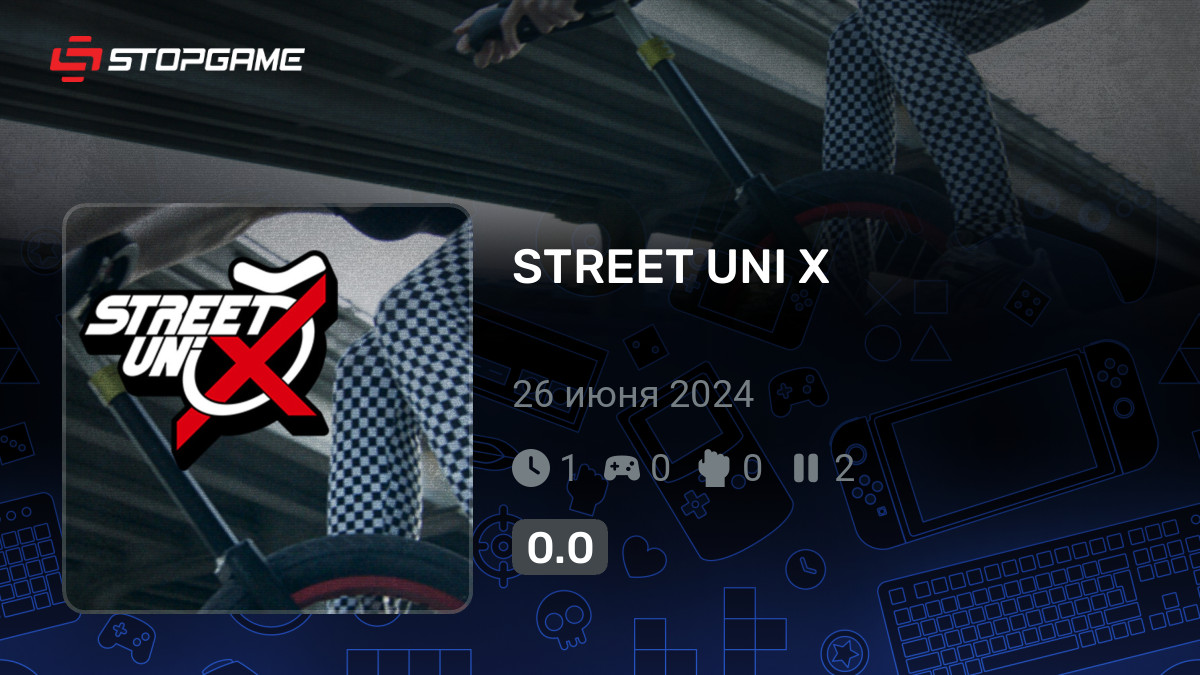 STREET UNI X — обзоры и отзывы, описание, дата выхода, официальный сайт ...