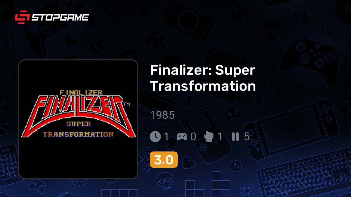 Finalizer: Super Transformation — обзоры и отзывы, описание, дата ...