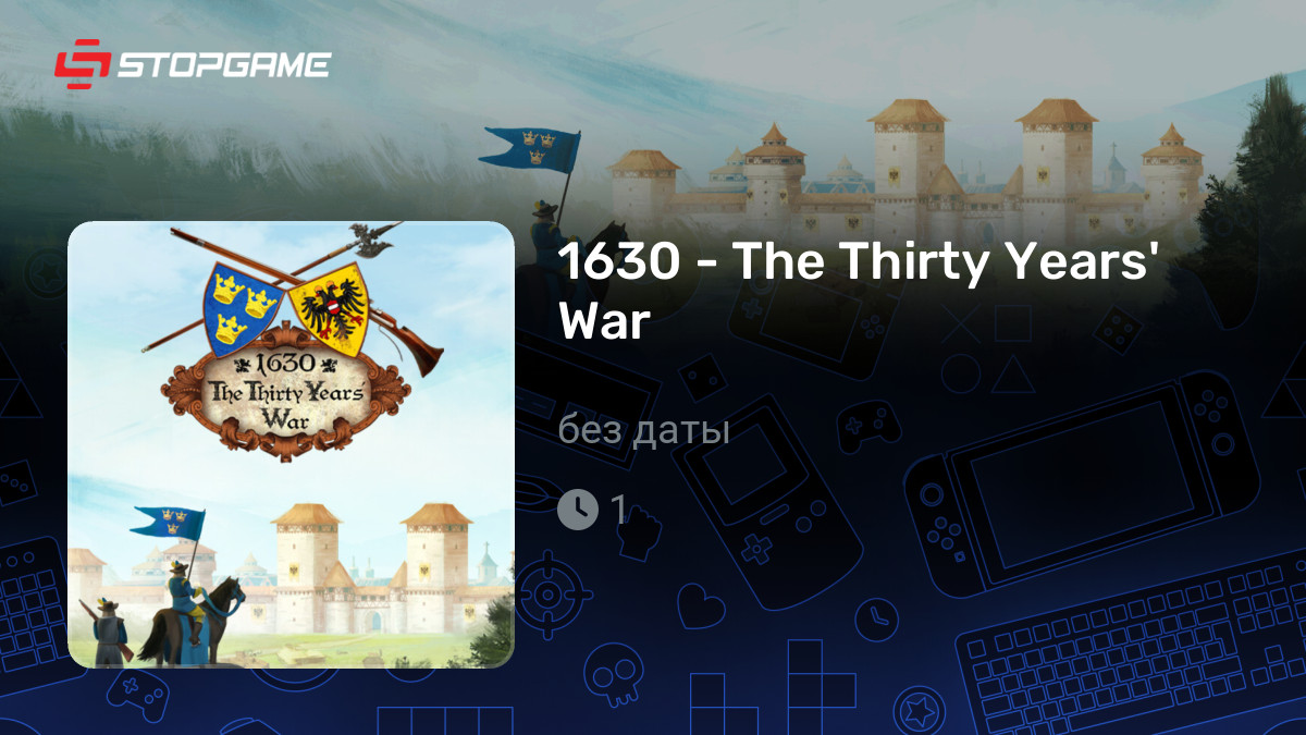 1630 - The Thirty Years' War — обзоры и отзывы, описание, дата выхода ...