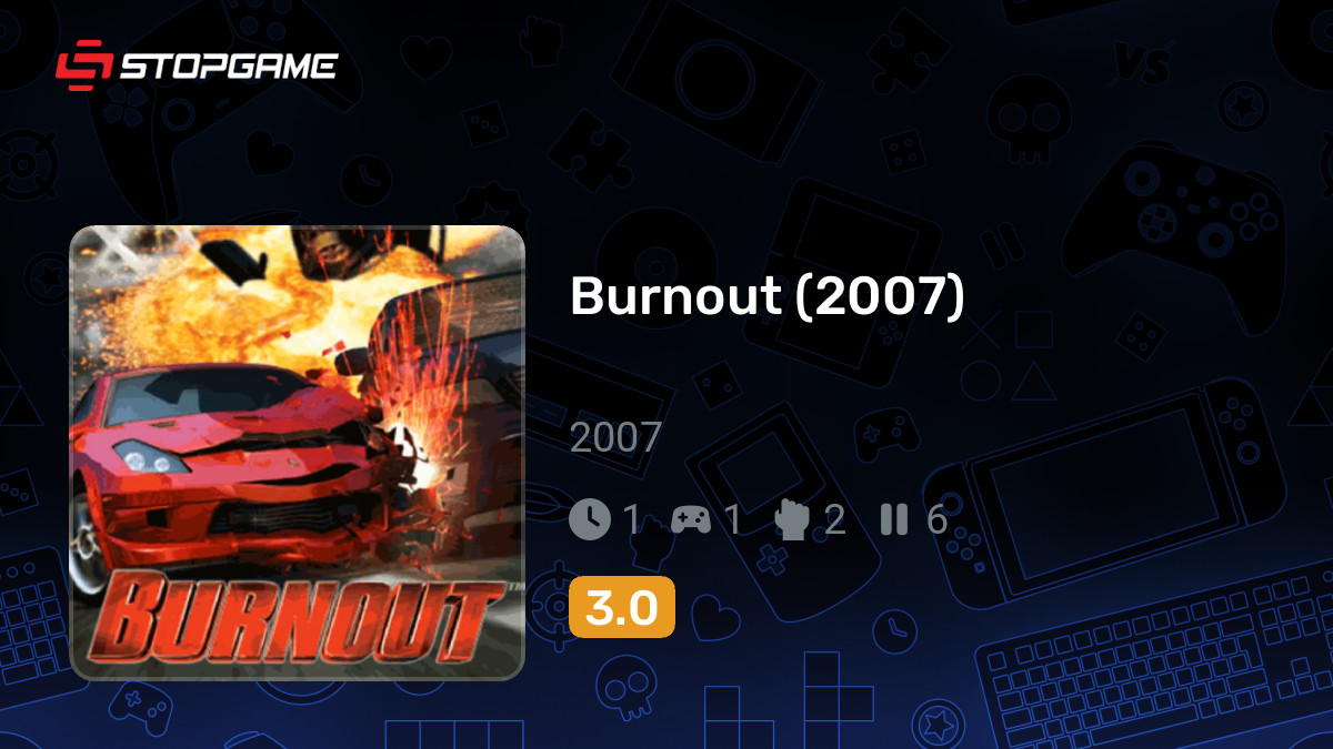 Burnout (2007) — обзоры и отзывы, описание, дата выхода, официальный сайт игры, системные ...