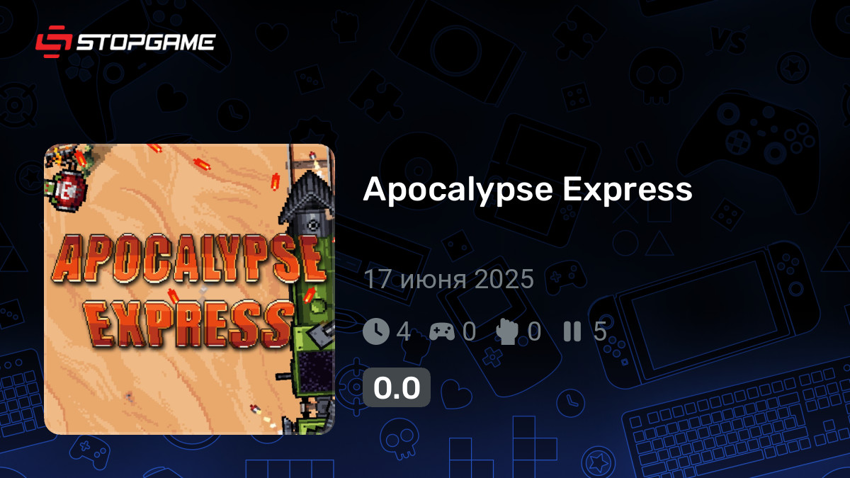 Игра Apocalypse Express в наших блогах | StopGame