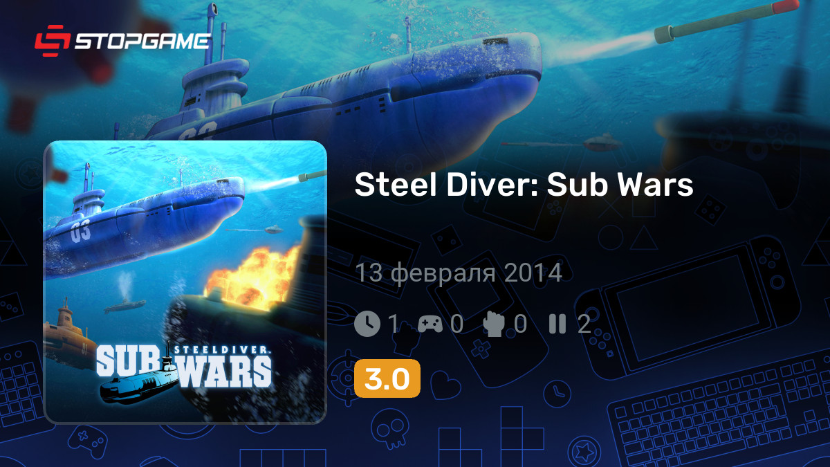 Steel Diver: Sub Wars — обзоры и отзывы, описание, дата выхода, официальный сайт игры, системные ...
