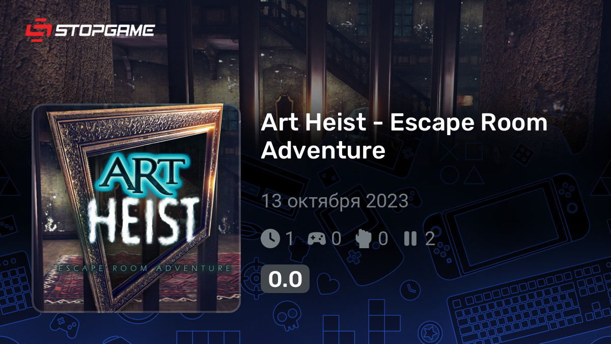 Art Heist - Escape Room Adventure — обзоры и отзывы, описание, дата ...