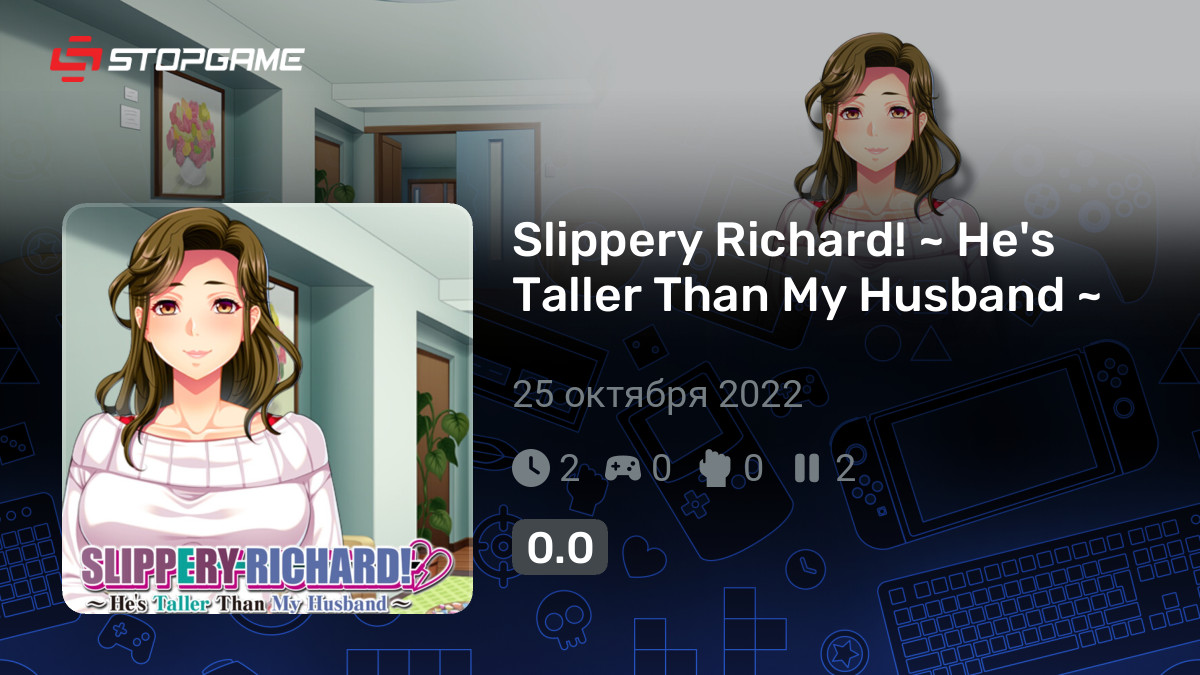 Slippery Richard! ~ He's Taller Than My Husband ~ — обзоры и отзывы ...