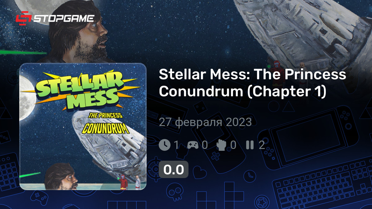 Stellar Mess: The Princess Conundrum (Chapter 1) — обзоры и отзывы ...