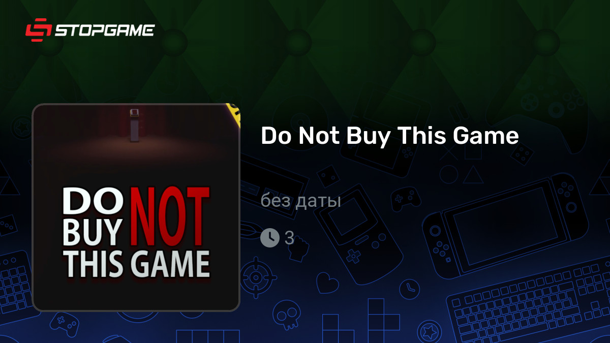 Игры похожие на Do Not Buy This Game | StopGame