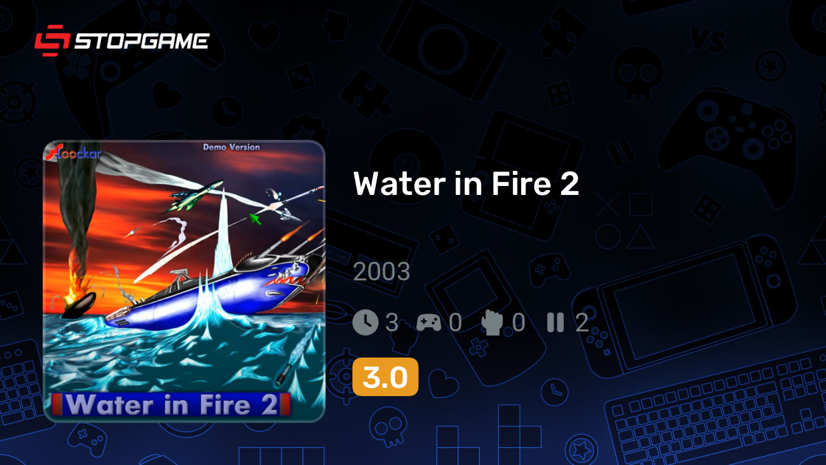 Water in Fire 2 — обзоры и отзывы, описание, дата выхода, официальный ...