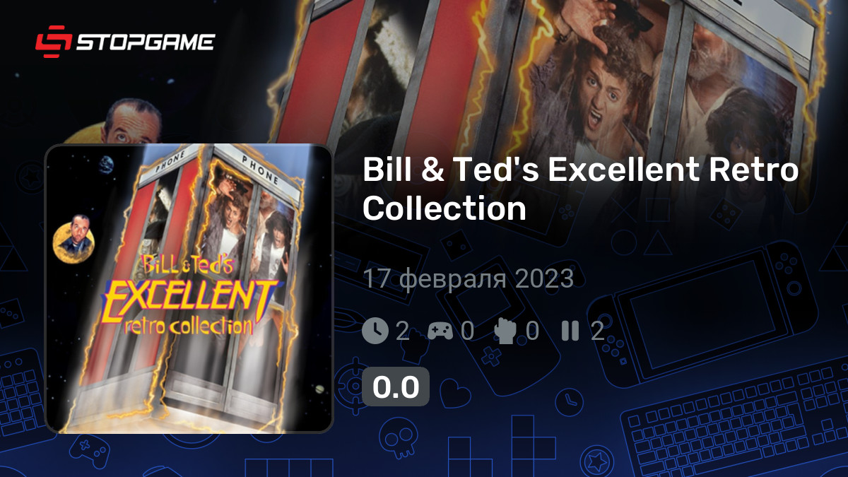 Подборки с игрой Bill & Ted's Excellent Retro Collection | StopGame