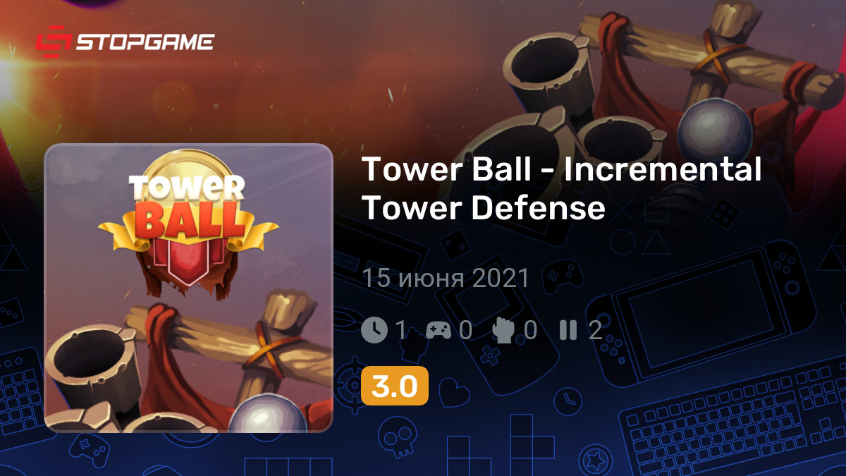 Tower Ball - Incremental Tower Defense — обзоры и отзывы, описание ...