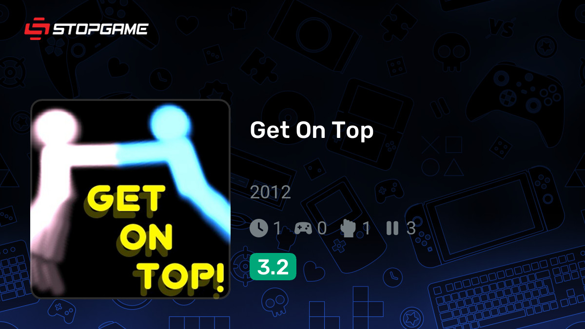 Get On Top — обзоры и отзывы, описание, дата выхода, официальный сайт ...