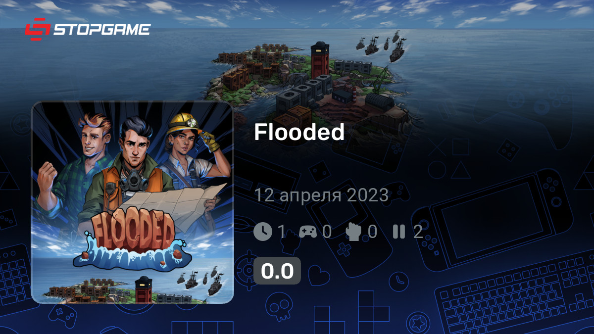 Подборки с игрой Flooded | StopGame