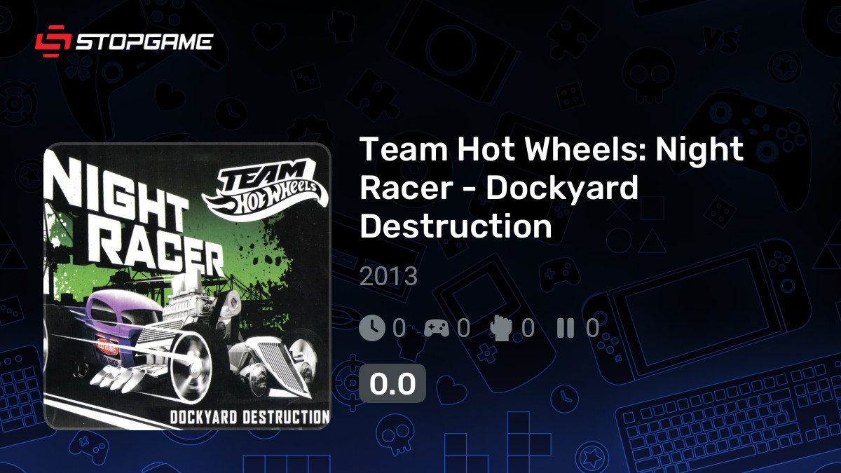Team Hot Wheels: Night Racer - Dockyard Destruction — обзоры и отзывы ...