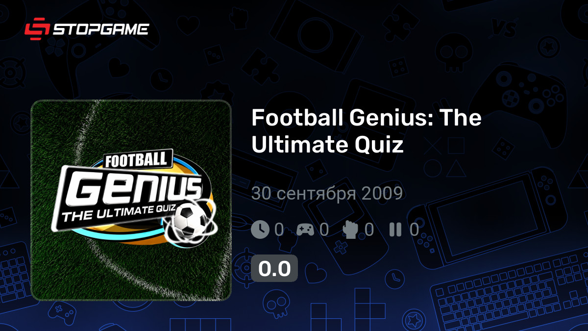Football Genius: The Ultimate Quiz — обзоры и отзывы, описание, дата ...