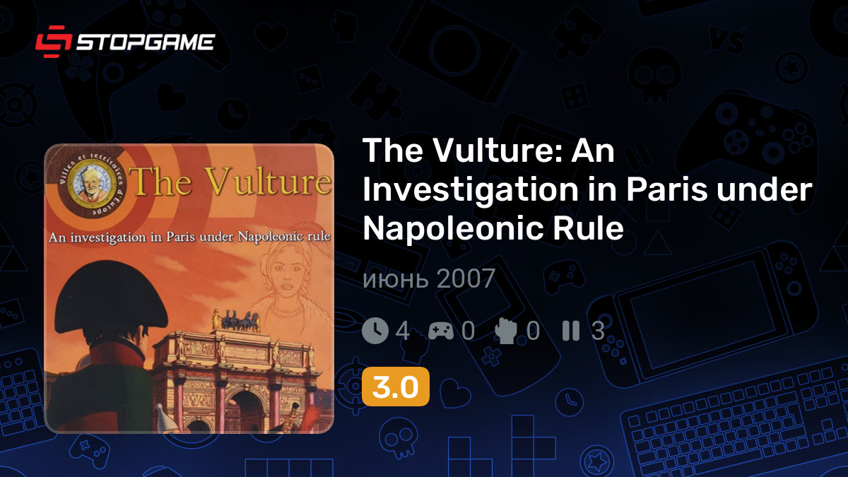 Подборки с игрой The Vulture: An Investigation in Paris under Napoleonic Rule | StopGame