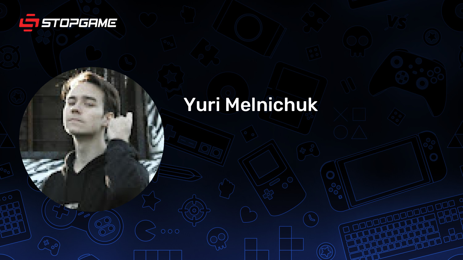 Yuri Melnichuk // Пользователь StopGame | StopGame